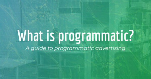 Programmatic Advertising 101: Guide to programmatic advertising